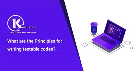 What Are The Principles For Writing Testable Codes Kualitatem