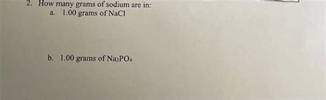 Solved How Many Grams Of Sodium Are In A Grams Of Chegg Com