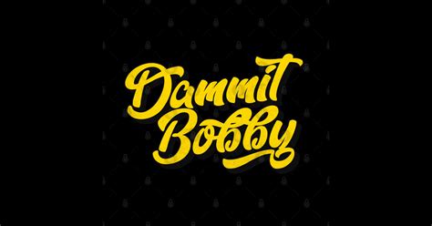 Dammit Bobby Dammit Sticker Teepublic