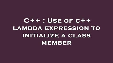 C Use Of C Lambda Expression To Initialize A Class Member Youtube