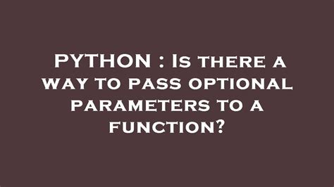 Python Is There A Way To Pass Optional Parameters To A Function Youtube