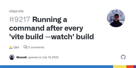 Running A Command After Every Vite Build Watch Build · Vitejs Vite · Discussion 9217 · Github