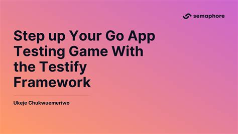Step Up Your Go App Testing Game With The Testify Framework Semaphore