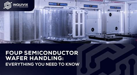 Foup Semiconductor Wafer Handling Everything You Need To Know Inquivix Technologies