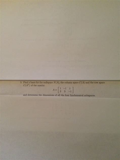 Solved Find A Basis For The Nullspace N A The Column Space Chegg Com