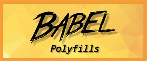 Babel Polyfills Discoversdk Blog