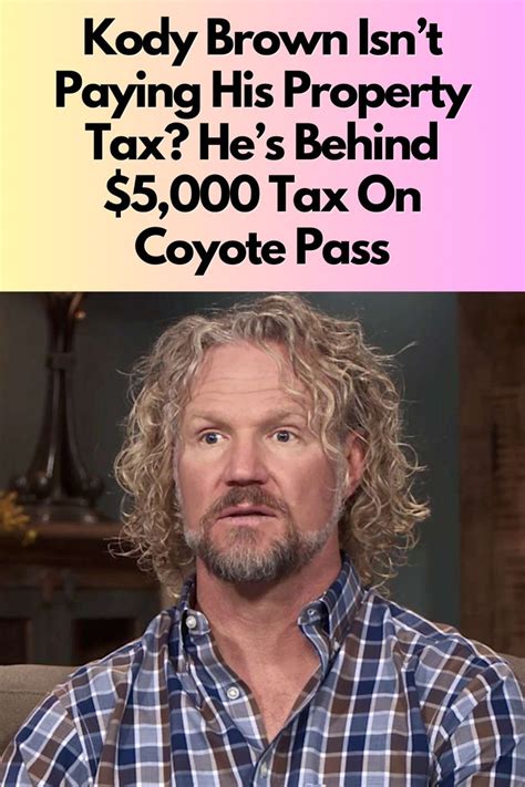Sister Wives Kody Brown Isnt Paying His Property Tax Hes Behind 5000 Tax On Coyote Pass In