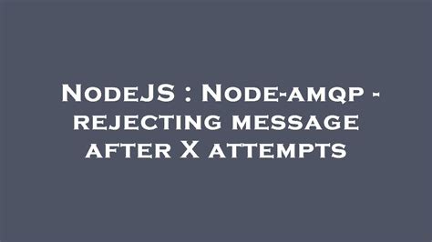 Nodejs Node Amqp Rejecting Message After X Attempts Youtube
