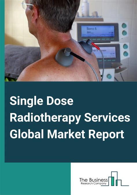 Single Dose Radiotherapy Services Market Size And Growth By 2034