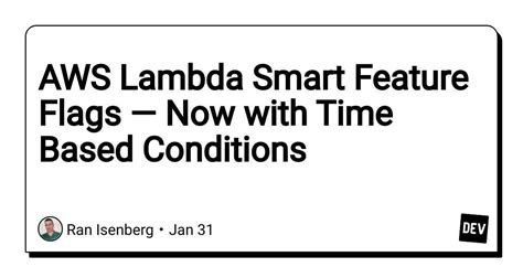 aws lambda smart feature flags — now with time based conditions r devto