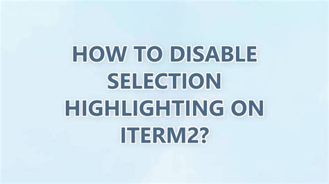How To Disable Selection Highlighting On Iterm2 Youtube