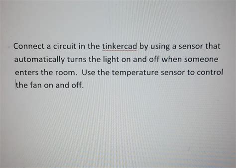 Solved Connect A Circuit In The Tinkercad By Using A Sensor