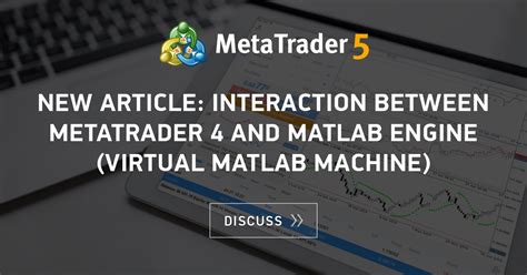 New Article Interaction Between Mеtatrader 4 And Matlab Engine