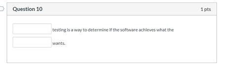 Solved Question 10 1 Pts Testing Is A Way To Determine If Chegg Com