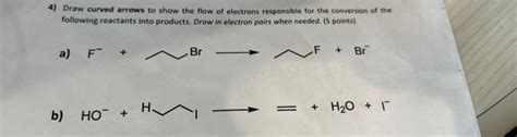 Solved Draw The Curved Arrows Show How And Where To Do It Chegg