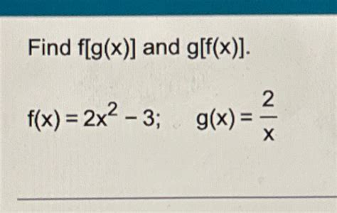 Solved Find G[f X ] F X 2x2 3 G X 2x