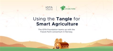 Using The Tangle For Smart Agriculture The Iota Foundation Teams Up
