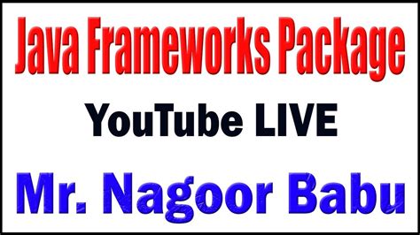 Java Frameworks Package Tutorials By Mr Nagoor Babu Sir Youtube