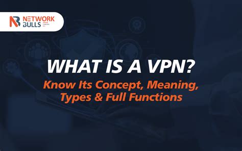 What Is A Vpn Know Its Concept Meaning Types And Full Functions Networkbulls