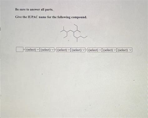 Solved Be Sure To Answer All Parts Give The Iupac Name For