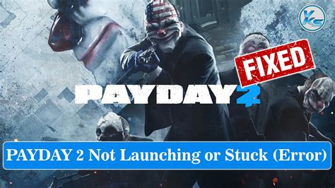 How To Fix Payday 2 Launching The Game Failed Black Screen Not