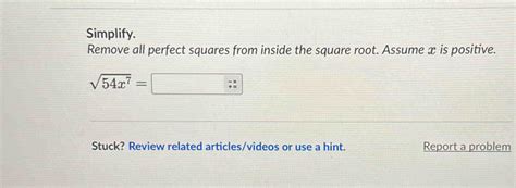 Solved Simplify Remove All Perfect Squares From Inside The Square Root Assume X Is Positive