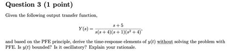 Question 3 1 Point Given The Following Output Transfer Function Ys S 5ss 4s