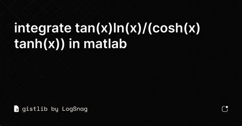 Gistlib Integrate Tanxlnxcoshxtanhx In Matlab