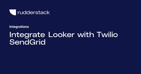 Integrate Looker With Twilio Sendgrid