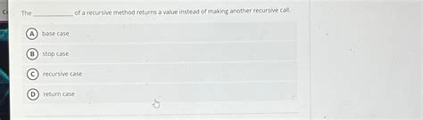 Solved Cc Theq ﻿of A Recursive Method Returns A Value