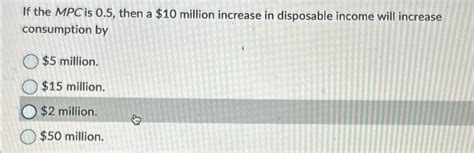 Solved If The Mpc Is 05 ﻿then A 10 ﻿million Increase In