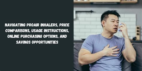 Navigating Proair Inhalers Price Comparisons Usage Instructions Online Purchasing Options