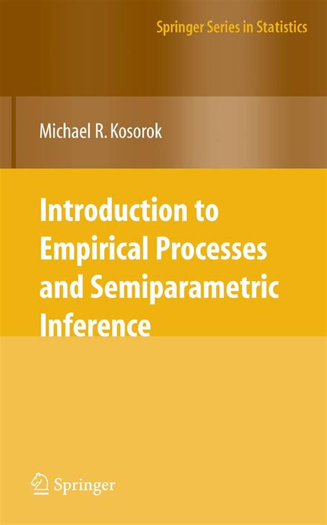 Introduction To Empirical Processes And Semiparametric Inference Springer Series In