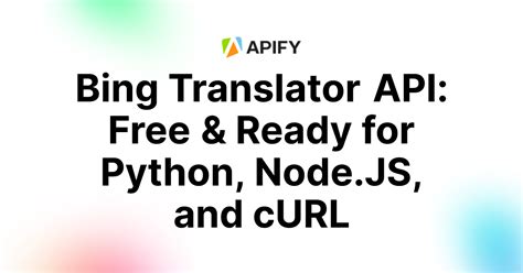 Bing Translator Api Free And Ready For Python Nodejs And Curl · Apify