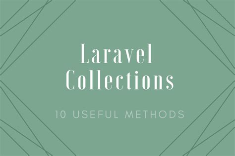 Larachat Articles 10 Helpful Methods That You Can Use On Laravel Collections