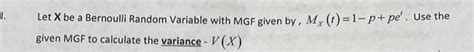 Solved Let X Be A Bernoulli Random Variable With Mgf Given