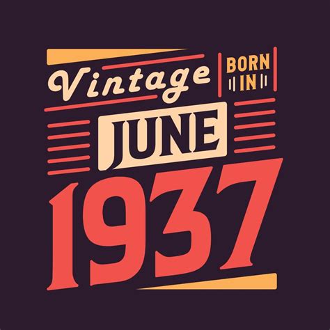 Vintage Born In June 1937 Born In June 1937 Retro Vintage Birthday