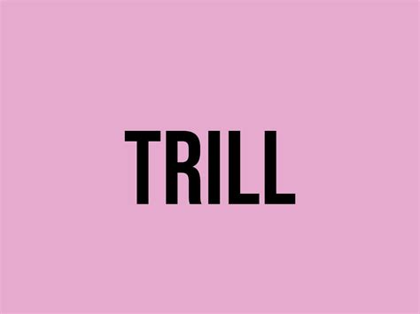 What Does Trill Mean Meaning Uses And More Fluentslang
