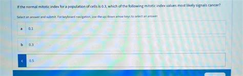 Solved If The Normal Mitotic Index For A Population Of Cells