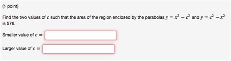 solved find the two values of c such that the area of the