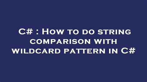 C How To Do String Comparison With Wildcard Pattern In C Youtube