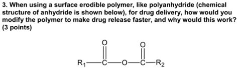 Solved 3 When Using A Surface Erodible Polymer Like Polyanhydride Chemical Structure Of