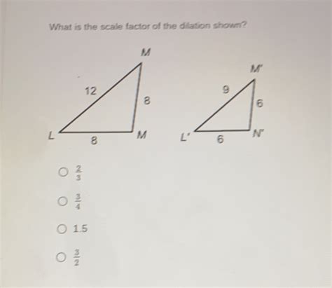 Solved What Is The Scale Factor Of The Dilation Shown 2 3 3 4 1 5 3 2