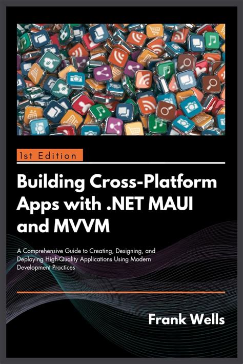 Building Cross Platform Apps With Net Maui And Mvvm A Comprehensive Guide To Creating