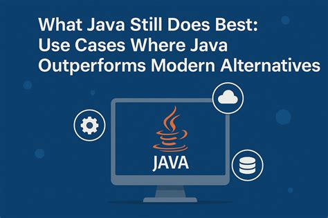 What Java Still Does Best Use Cases Where Java Outperforms Modern Alternatives Socialorange