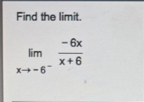 Solved Find The Limit X 6 6x X 6 Chegg Com