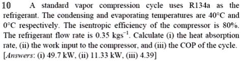 Video Solution A Standard Vapor Compression Cycle Uses R134a As The Refrigerant The Condensing