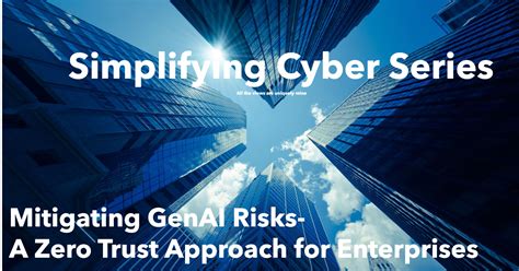 Mitigating Genai Risks A Zero Trust Approach For Enterprises