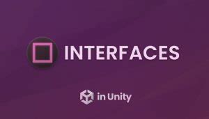 Interfaces In Unity How And When To Use Them