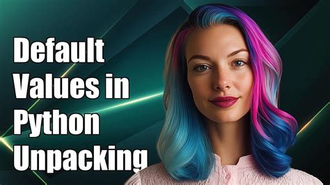Default Values In Python Iterable Unpacking Common Challenges And Solutions Youtube